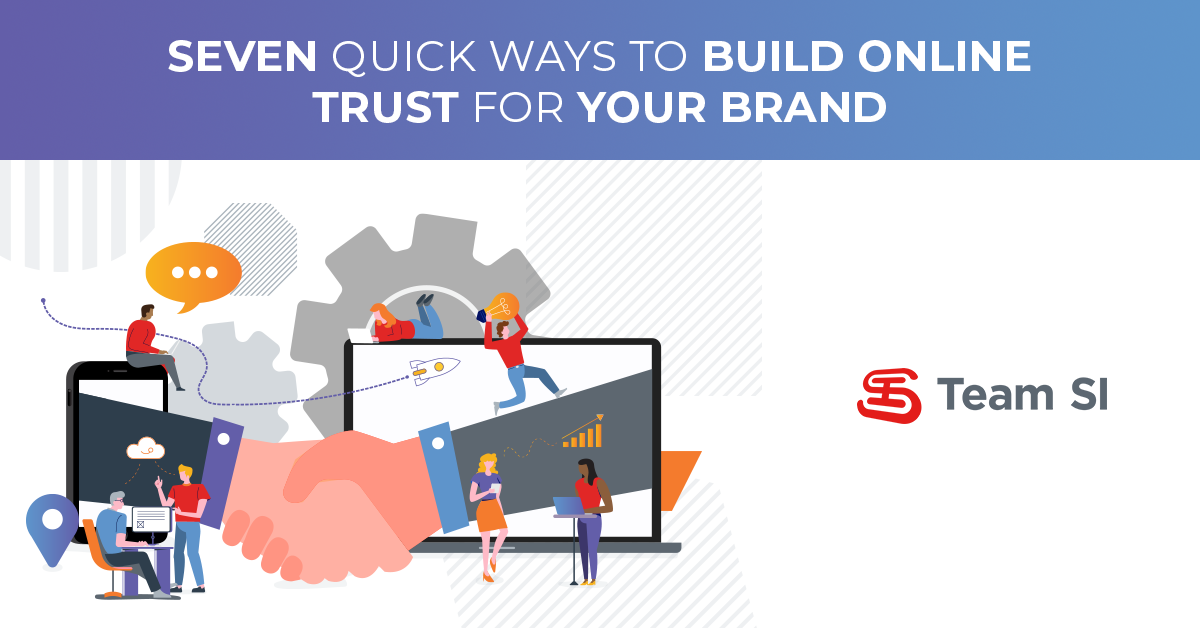 Seven Quick Ways to Build Online Trust for Your Brand